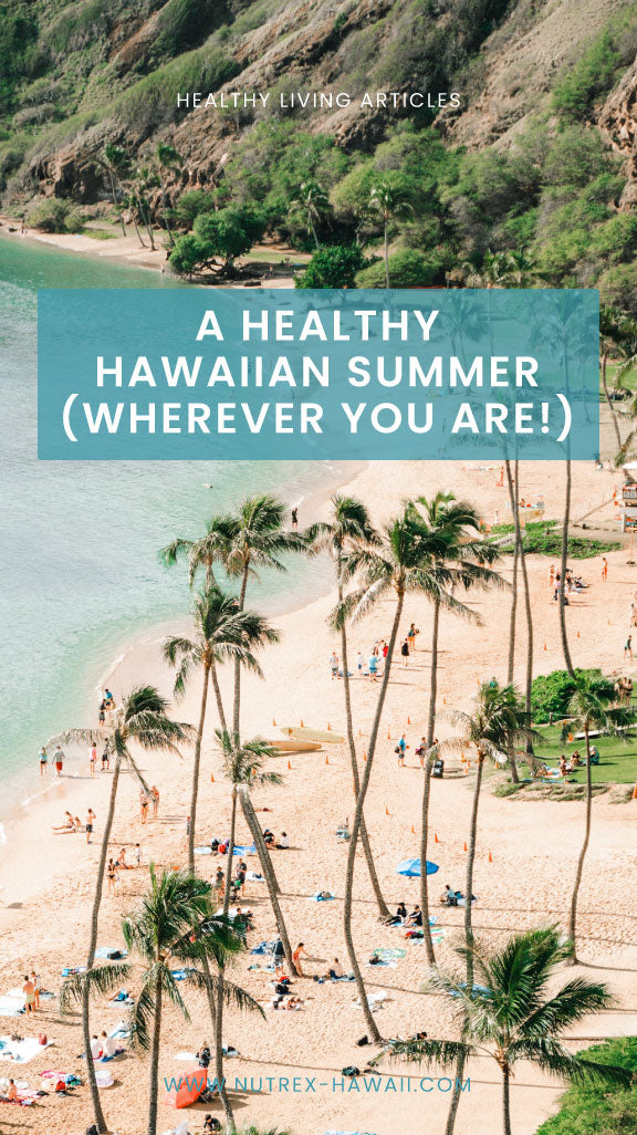 A Healthy Hawaiian Summer – Nutrex Hawaii